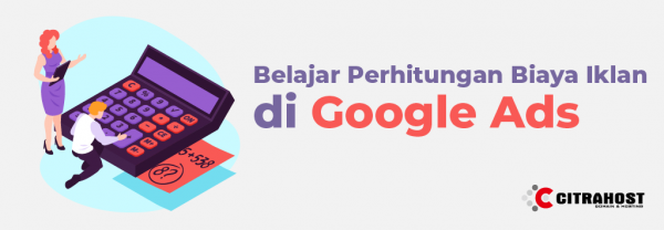 Belajar Perhitungan Biaya Iklan Google Ads - Citrahost
