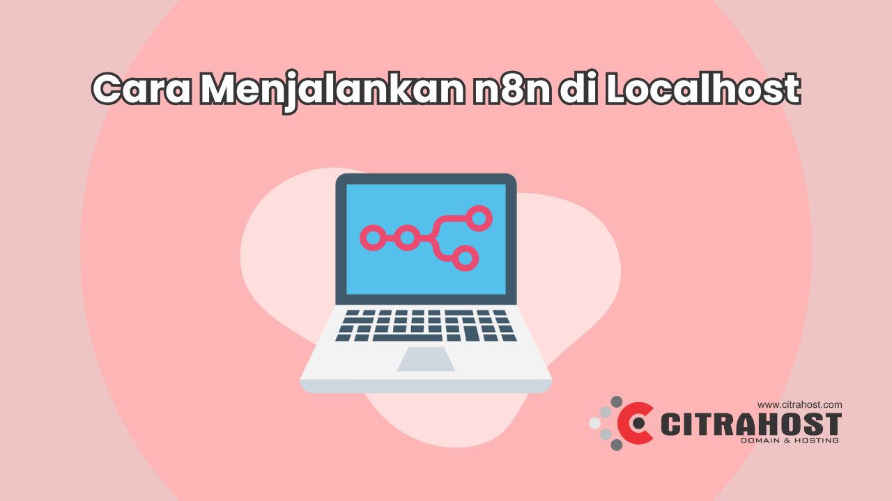 Tutorial Menjalankan n8n di Localhost - Citrahost
