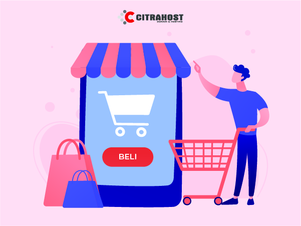 E-Commerce, Pengertian, Jenis, Kelebihan serta Kelemahannya - Citrahost